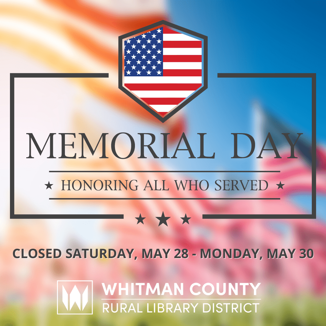 Libraries Closed for Memorial Day May 28-30 – Whitman County Library